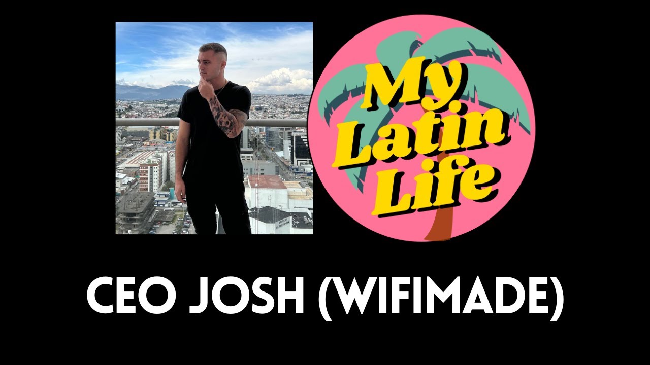 CEO Josh (@wifimade) | My Latin Life Podcast #67 🌴 - YouTube