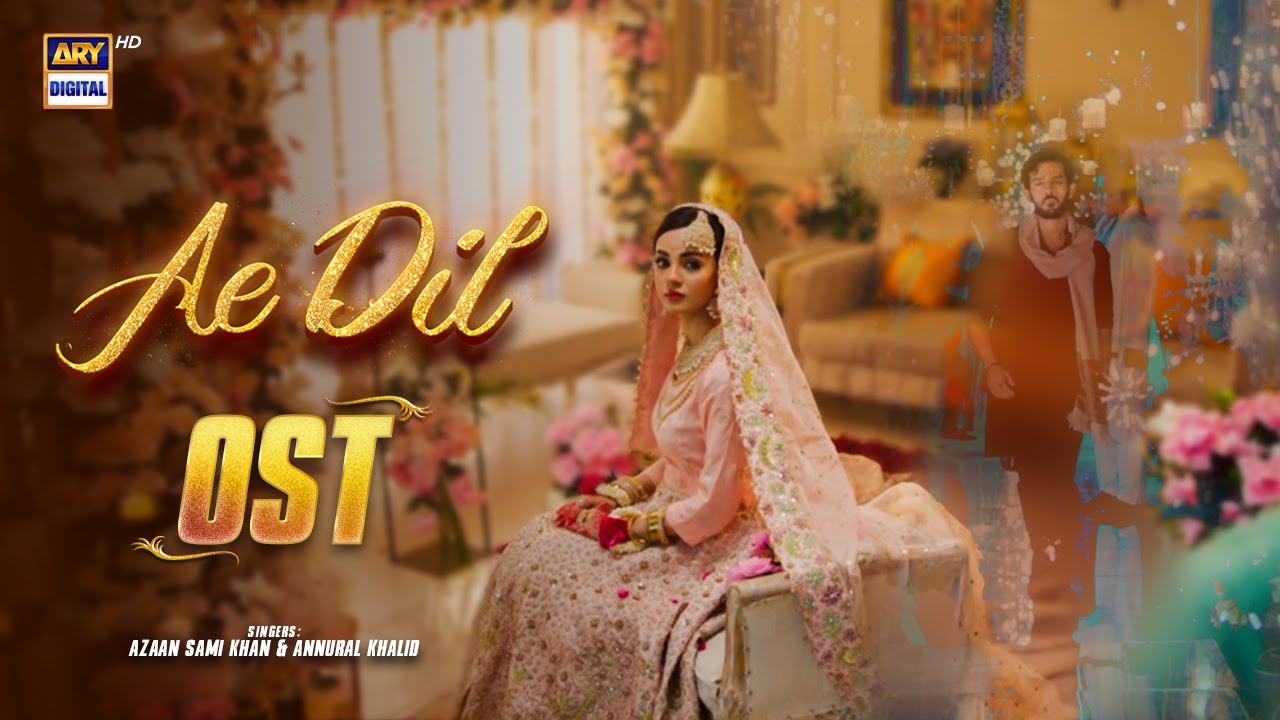AE DIL - OST | AZAAN SAMI KHAN | KOMAL MEER | ANNURAL KHALID | ARY ...