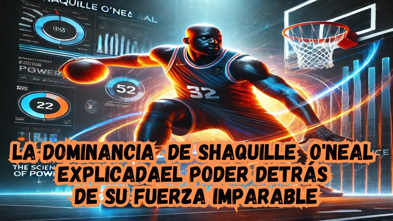 La Dominancia de Shaquille O'Neal Explicada: El Poder Detrás de Su ...