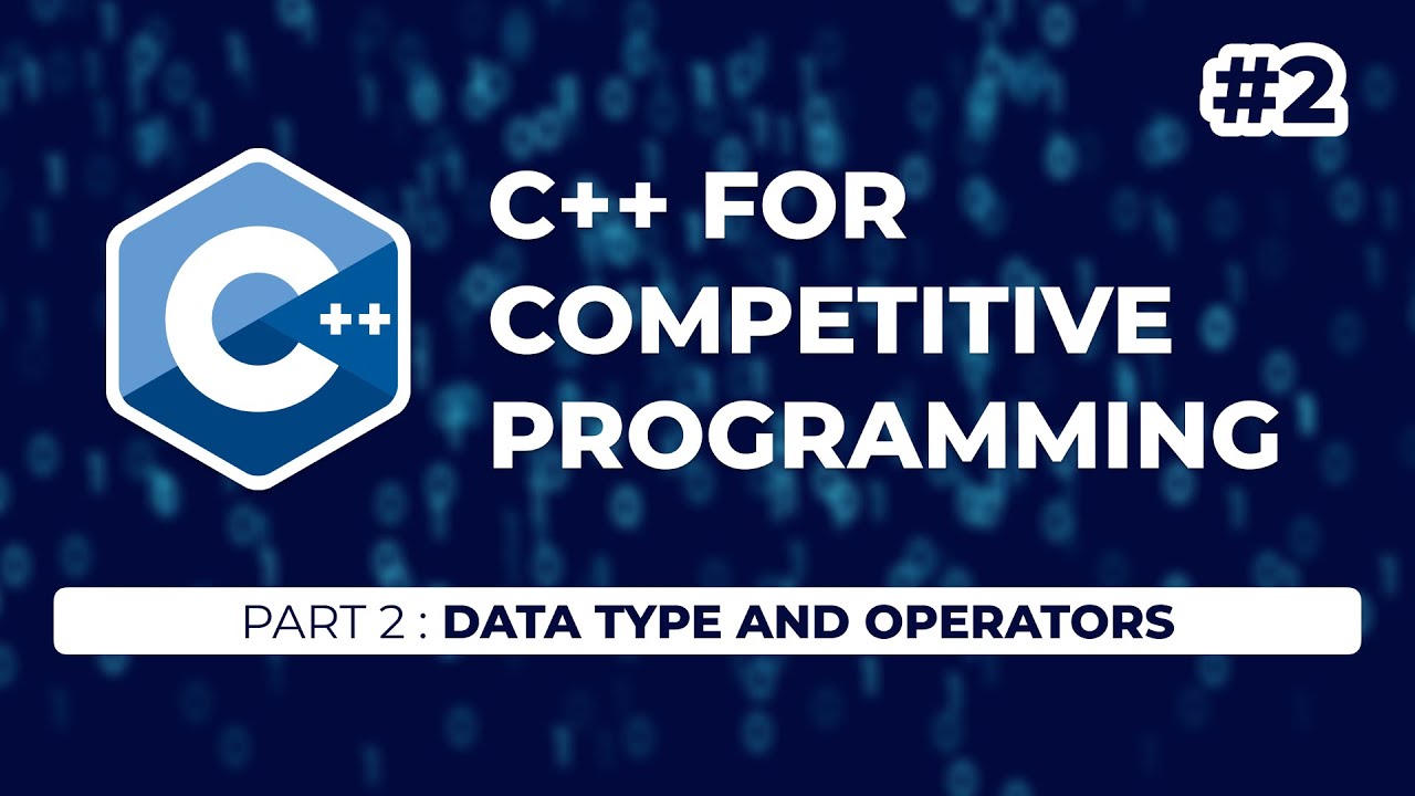 C++ for Competitive Programming #2 : Data Type and Operators - YouTube