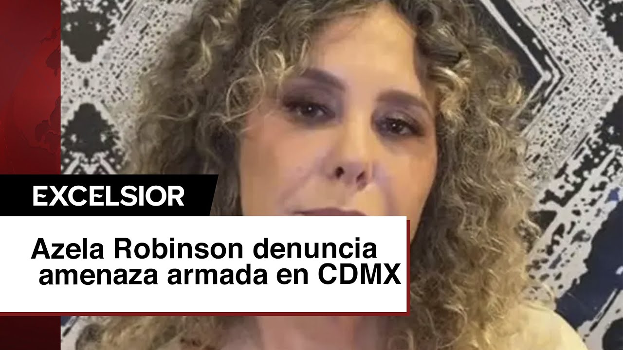 Azela Robinson fue amenazada con un arma en calles de CDMX; esto fue lo ...