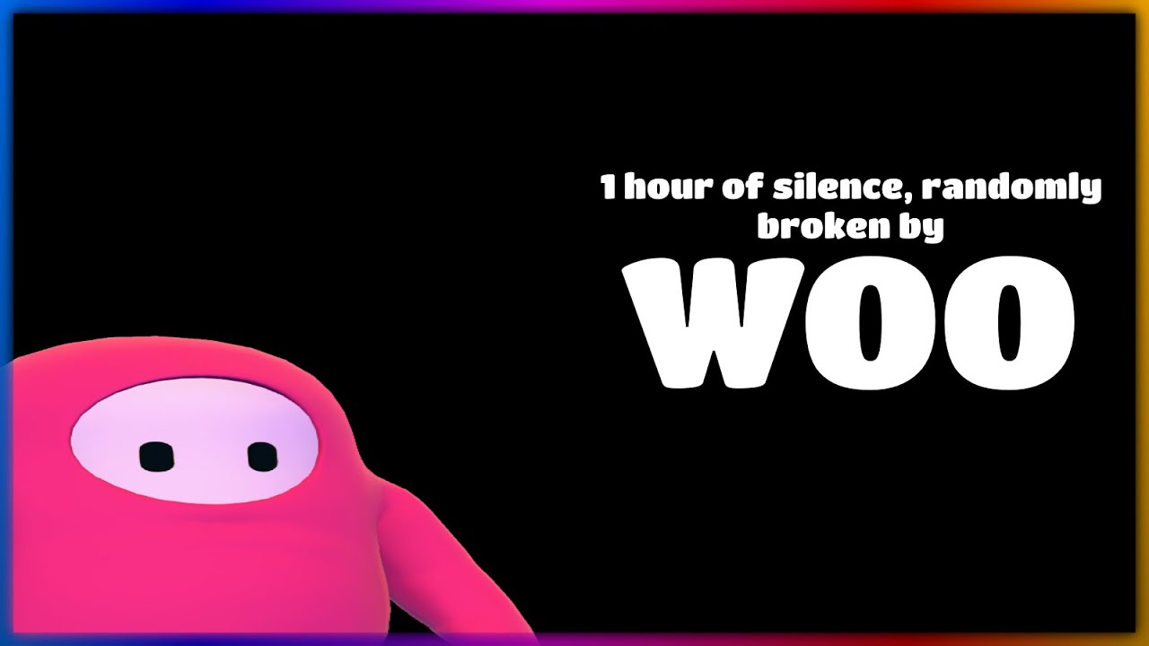 1 hour of silence randomly broken by Fall Guys Woo's - YouTube