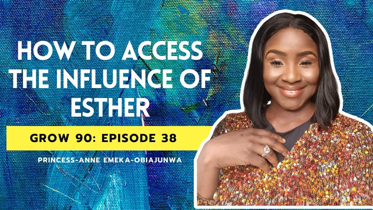 Grow 90: Episode 38- HOW TO ACCESS THE ESTHER INFLUENCE ...