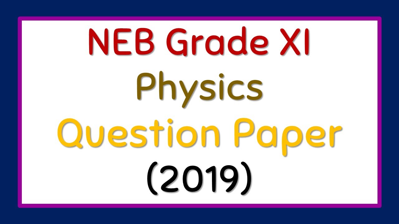 NEB Grade XI Physics Question Paper 2076 (2019) Sub.Code 110 'B' - YouTube