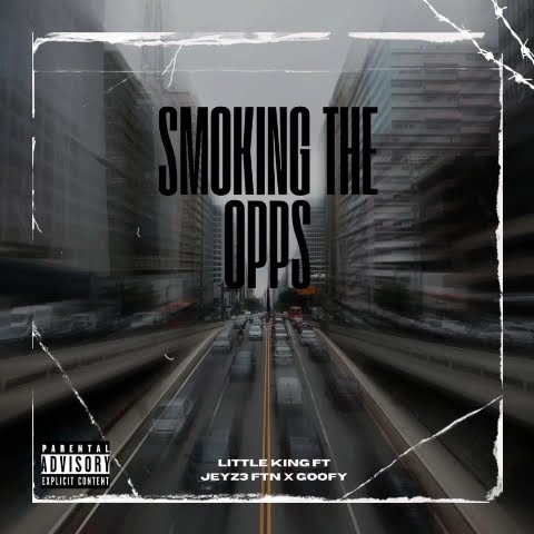 LITTLE KING"SMOKING THE OPPS”💥🔫OUTNOW!!.. FT JEYZ3 & GOOFY TAMO PRENDIÓ ...