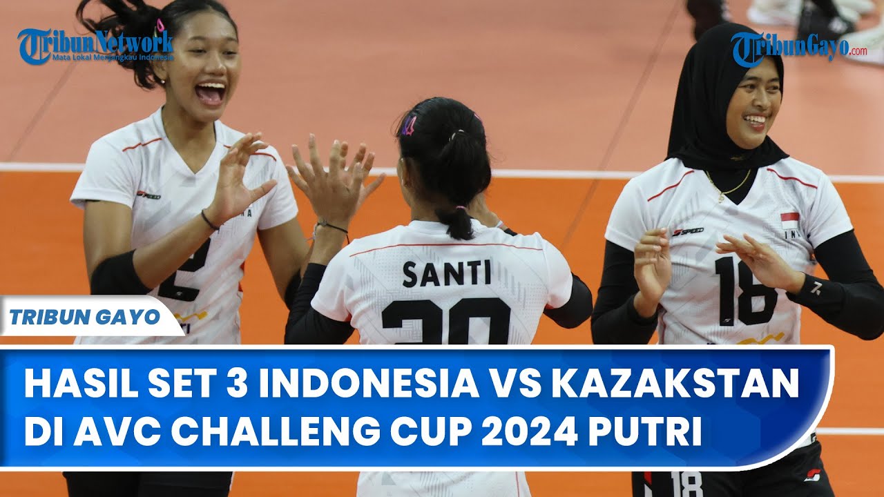 Hasil Akhir Set Ketiga Timnas Voli Putri Indonesia Vs Kazakhstan di AVC Challenge Cup 2024 - YouTube