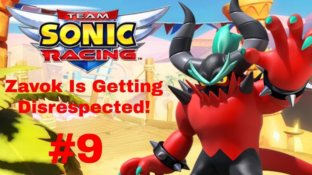 Team Sonic Racing Part 9: Zavok Is Getting Disrespected! - YouTube