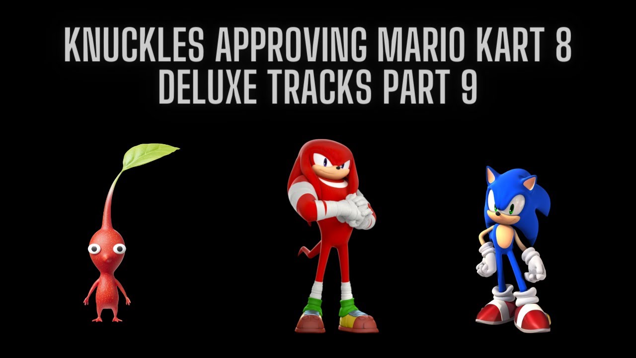 Knuckles Approving Mario Kart 8 Deluxe Tracks Part 9 - YouTube