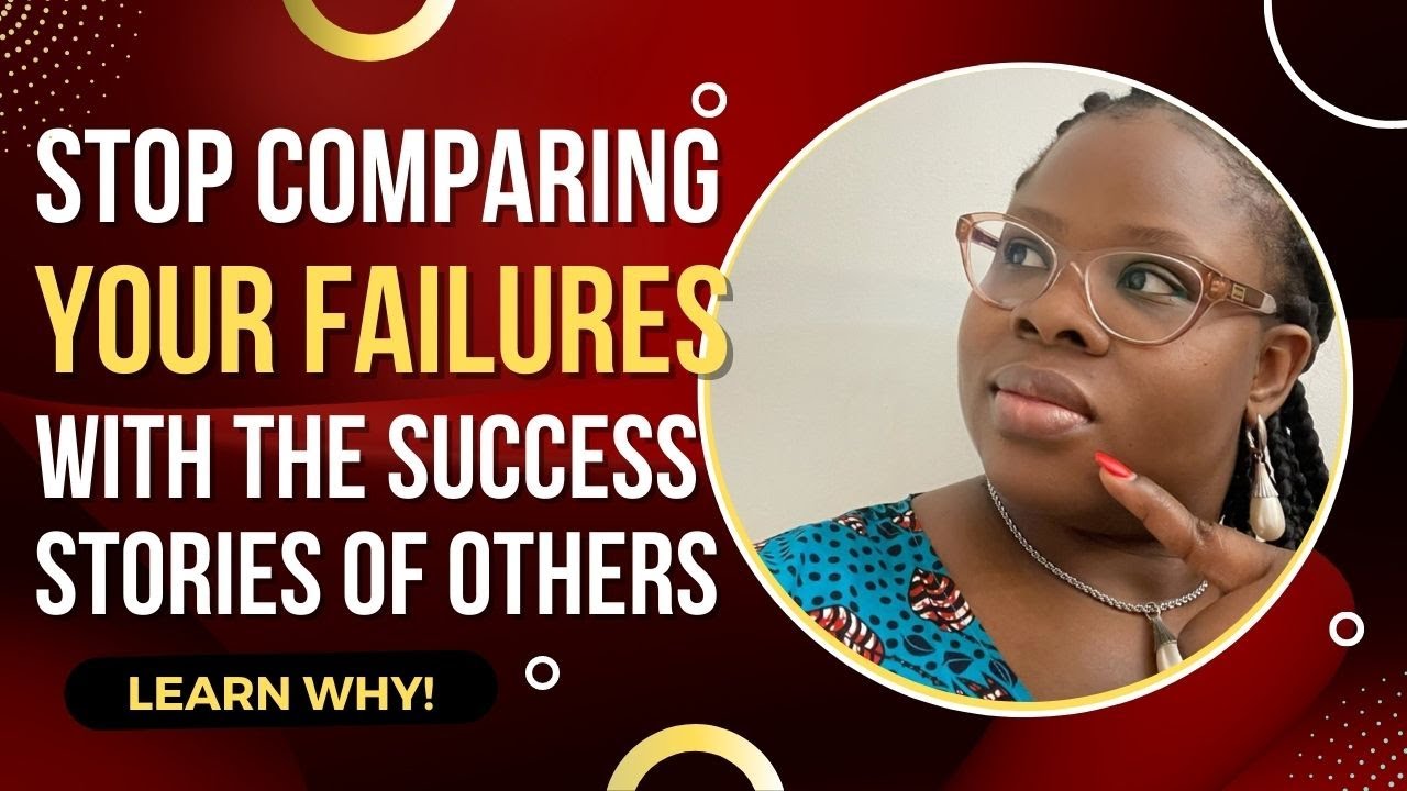 WHY YOU SHOULD STOP COMPARING THE SUCCESS OF OTHERS WITH YOUR FAILURE ...