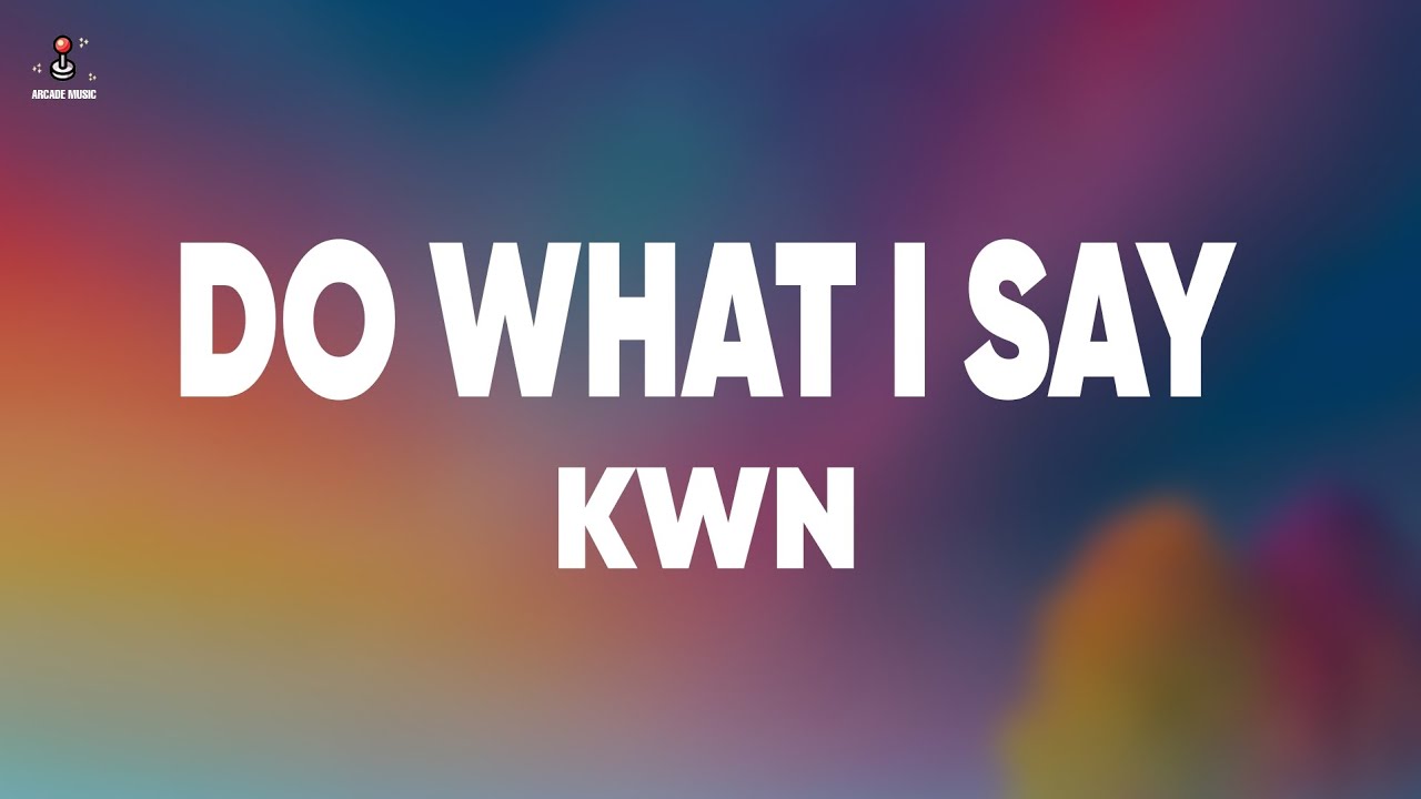 kwn - do what i say (lyrics) - YouTube