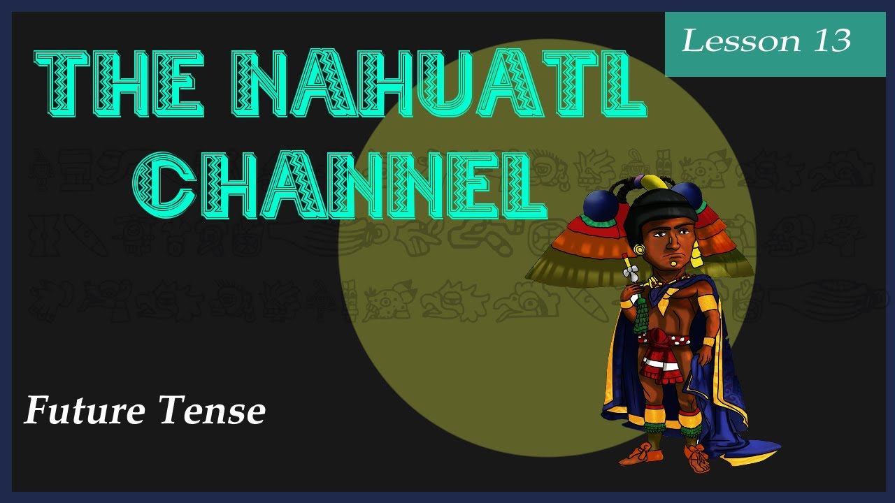 The Nahuatl Channel: Lesson 13 Future and Reflexive - YouTube