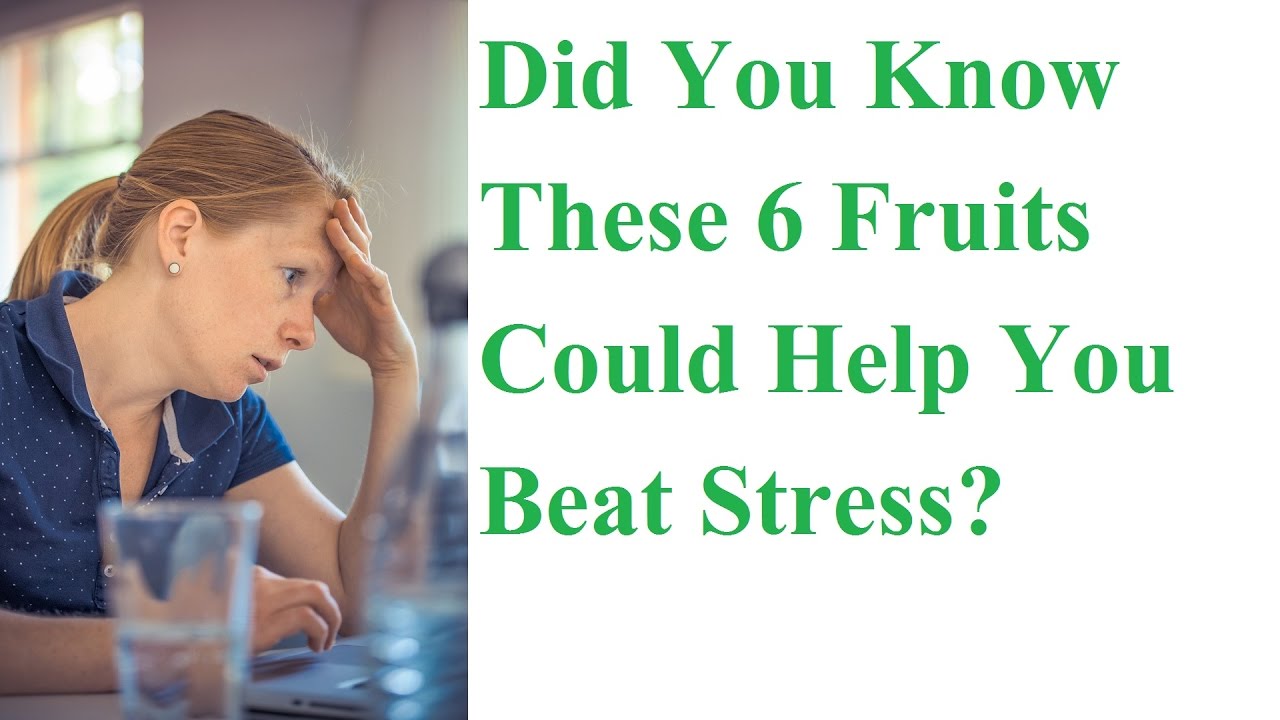 Did You Know These 6 Fruits Could Help You Beat Stress? | diet to beat ...