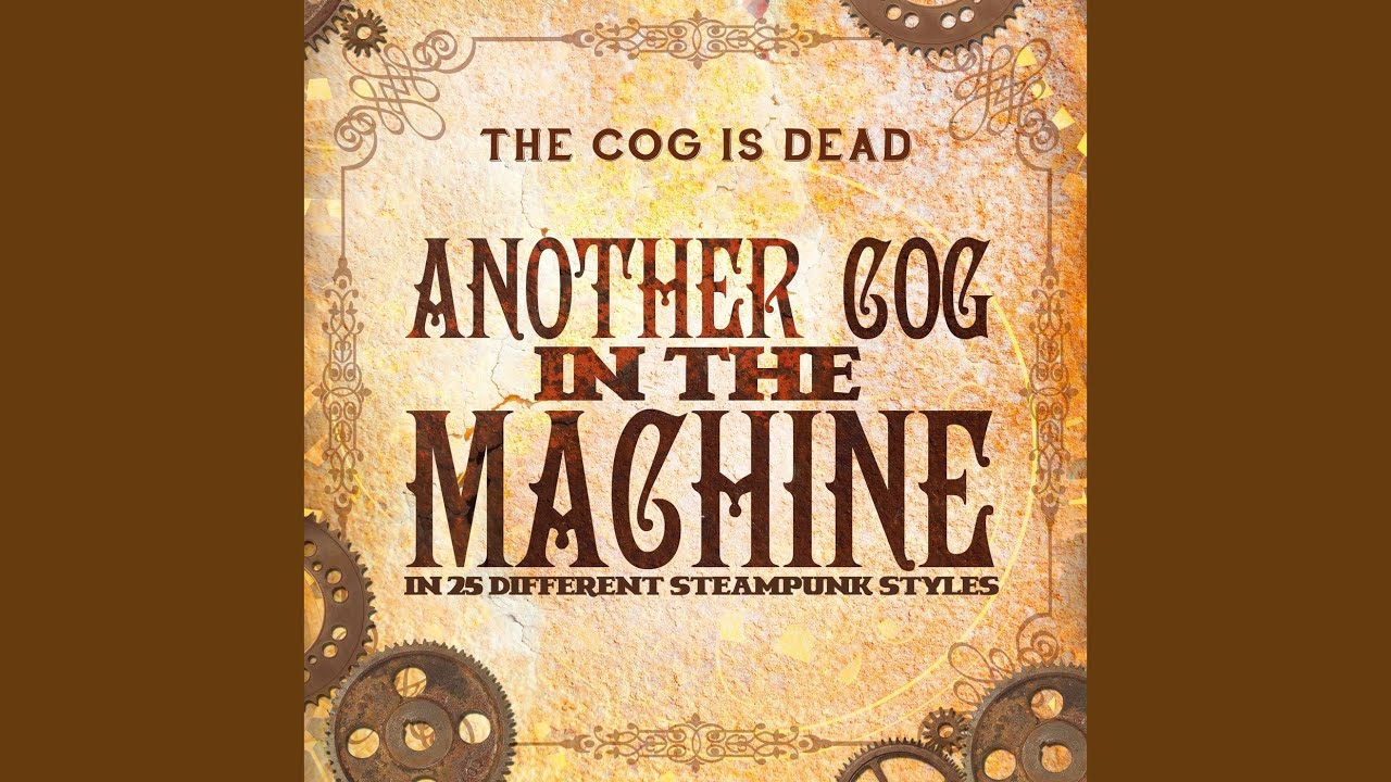 Another Cog in the Machine (In 25 Different Steampunk Styles) - YouTube