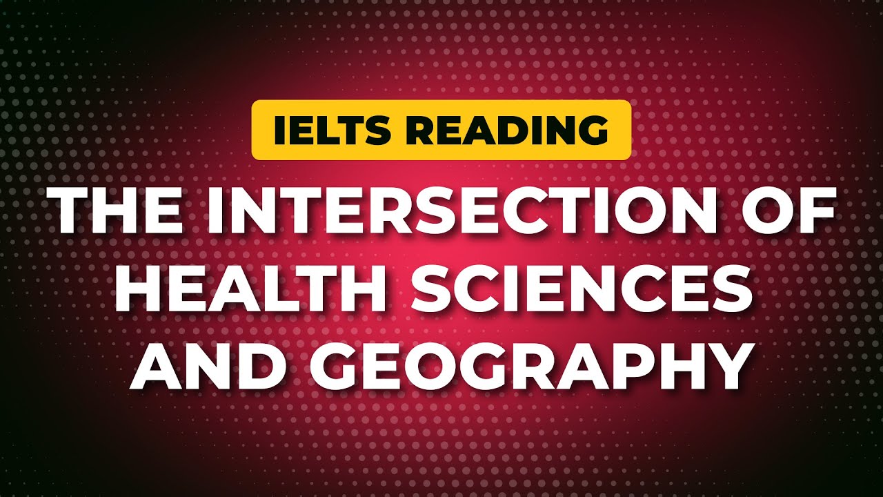 IELTS Reading | The Intersection of Health Sciences and Geography - YouTube