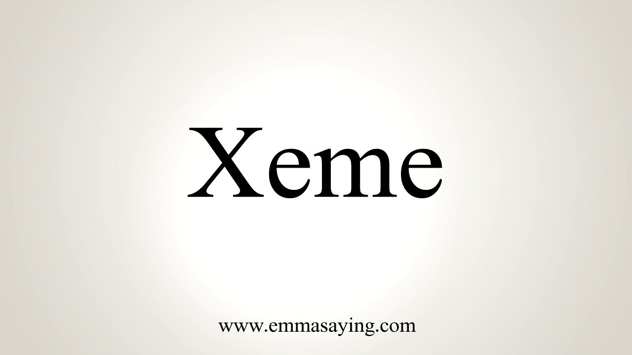 How To Pronounce Xeme - YouTube