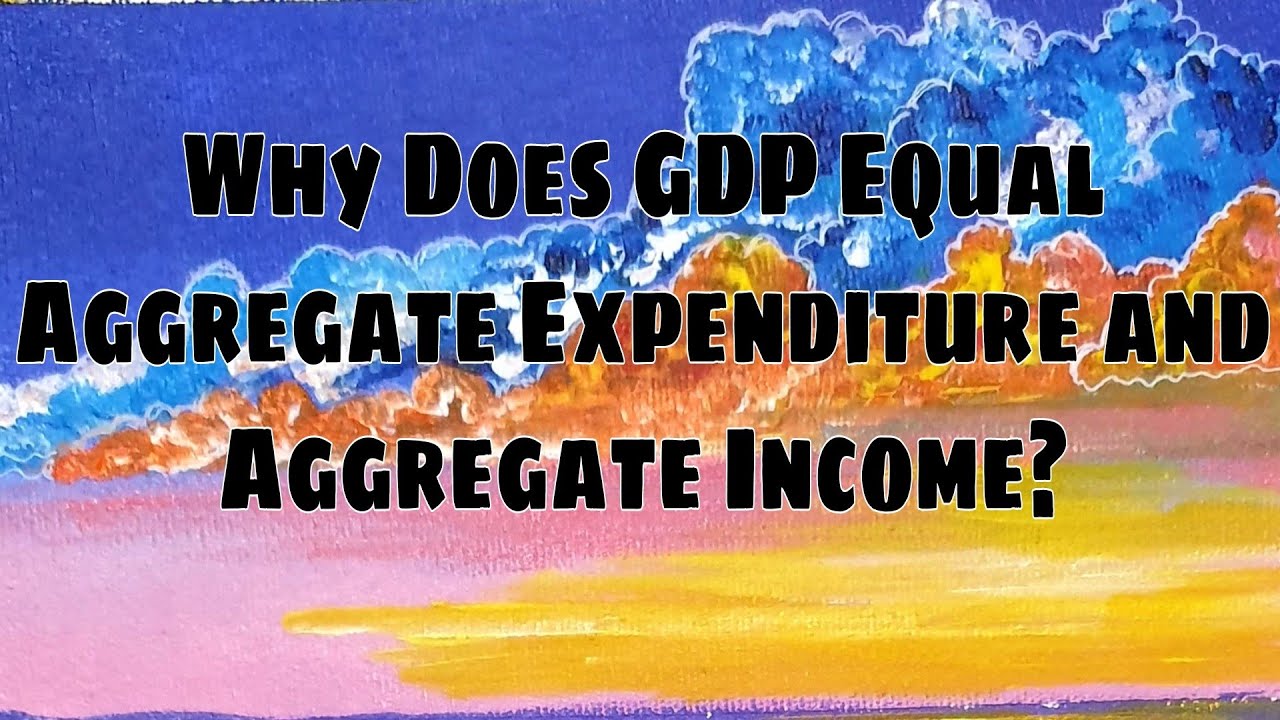 Why Does GDP Equal Aggregate Expenditure and Aggregate Income? - YouTube