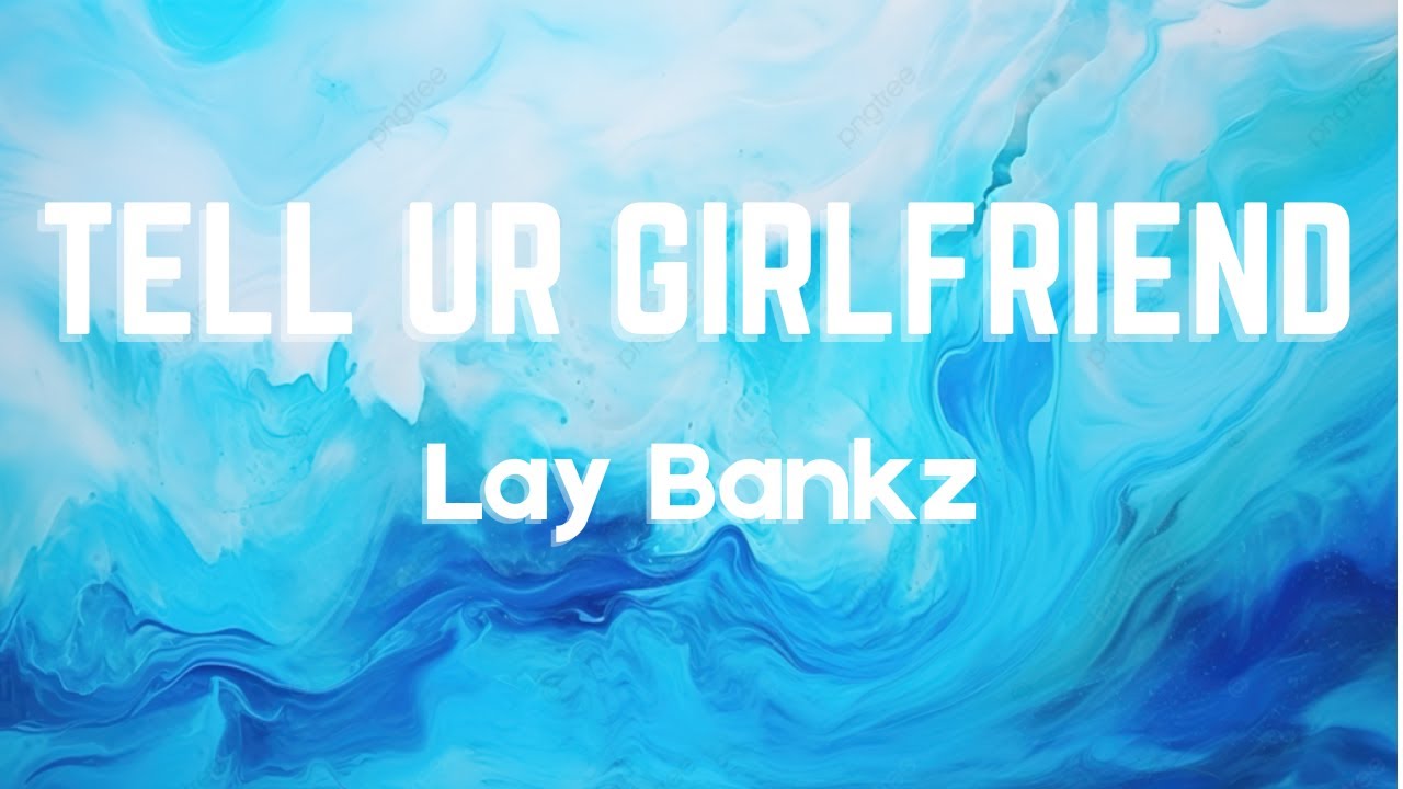 Lay Bankz - Tell Ur Girlfriend (Lyrics) - YouTube