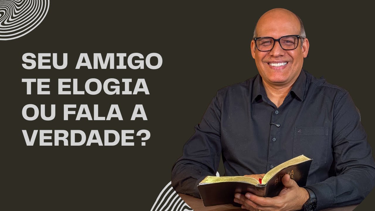 Seu amigo te elogia ou fala a verdade? | Provérbios 27:5-6 | 25.09 ...