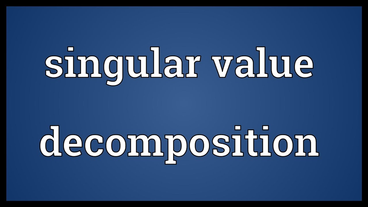 Singular Value Decomposition Meaning YouTube singular-value-decomposition-meaning-youtube