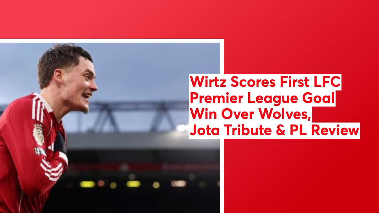 Wirtz Scores First LFC Premier League Goal | Wolves Win, Jota Tribute ...