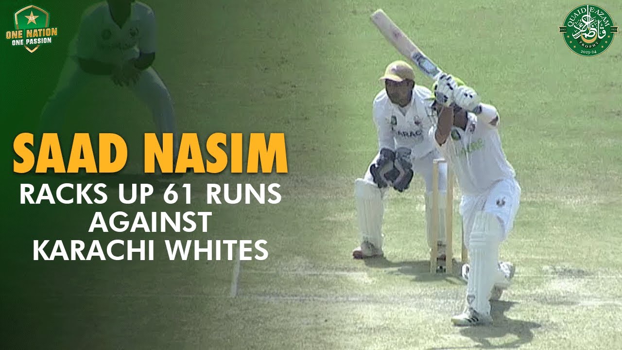 Saad Nasim racks up 61 | Lahore Whites vs Karachi Whites | #QeAT 2023 ...
