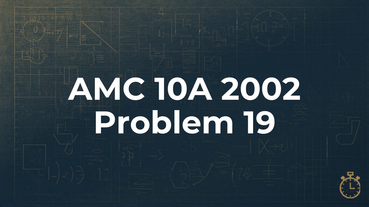 AMC 10A 2002: Problem 19 Breakdown - YouTube