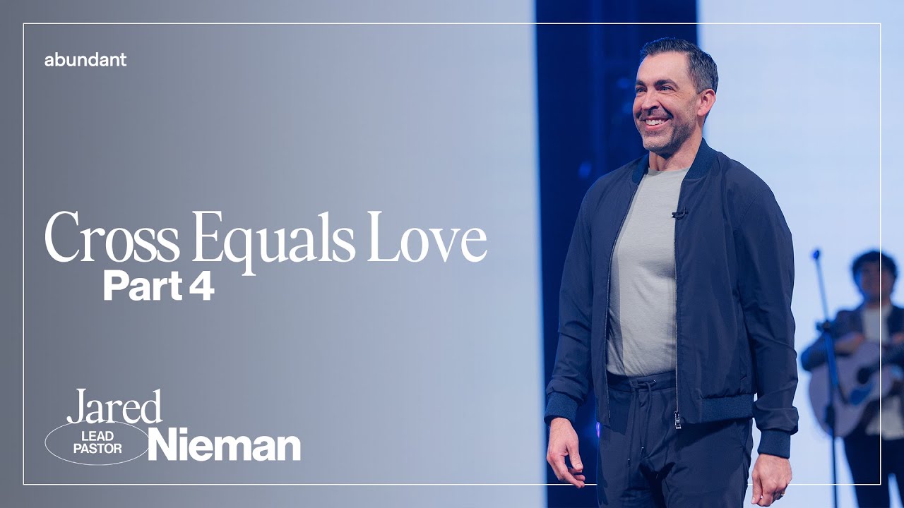 Cross Equals Love–Heaven: Part 4 | Pastor Jared Nieman | Abundant ...
