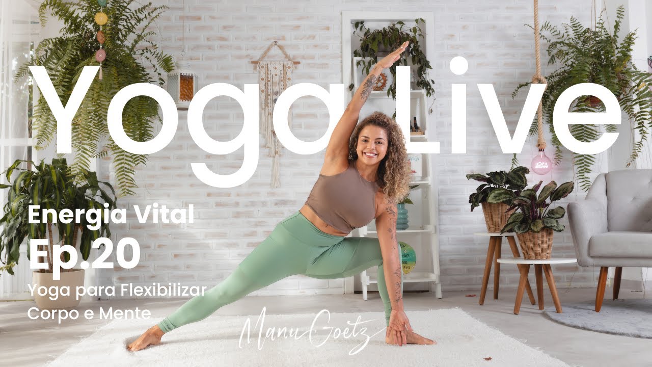 Ep20 – Yoga Live com Manu Goetz: Yoga para Flexibilizar Corpo e Mente ...