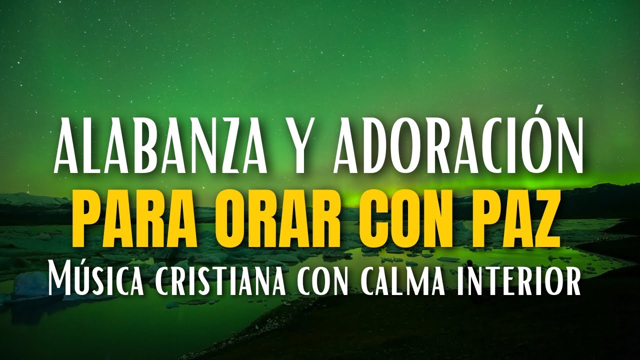 Alabanza y Adoración para orar con paz 🕊️ Música cristiana con calma ...
