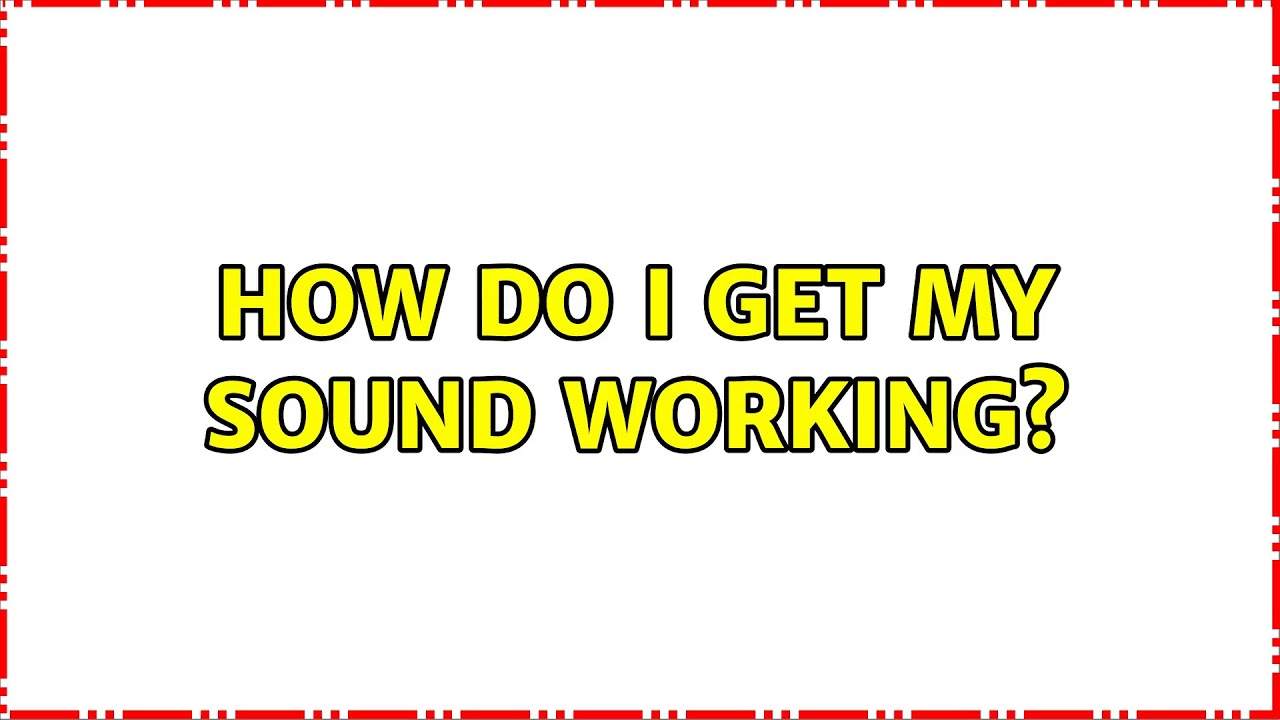 How do I get my sound working? - YouTube