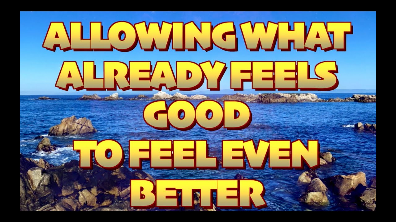 Gabriel: ALLOWING WHAT ALREADY FEELS GOOD TO FEEL EVEN BETTER - YouTube