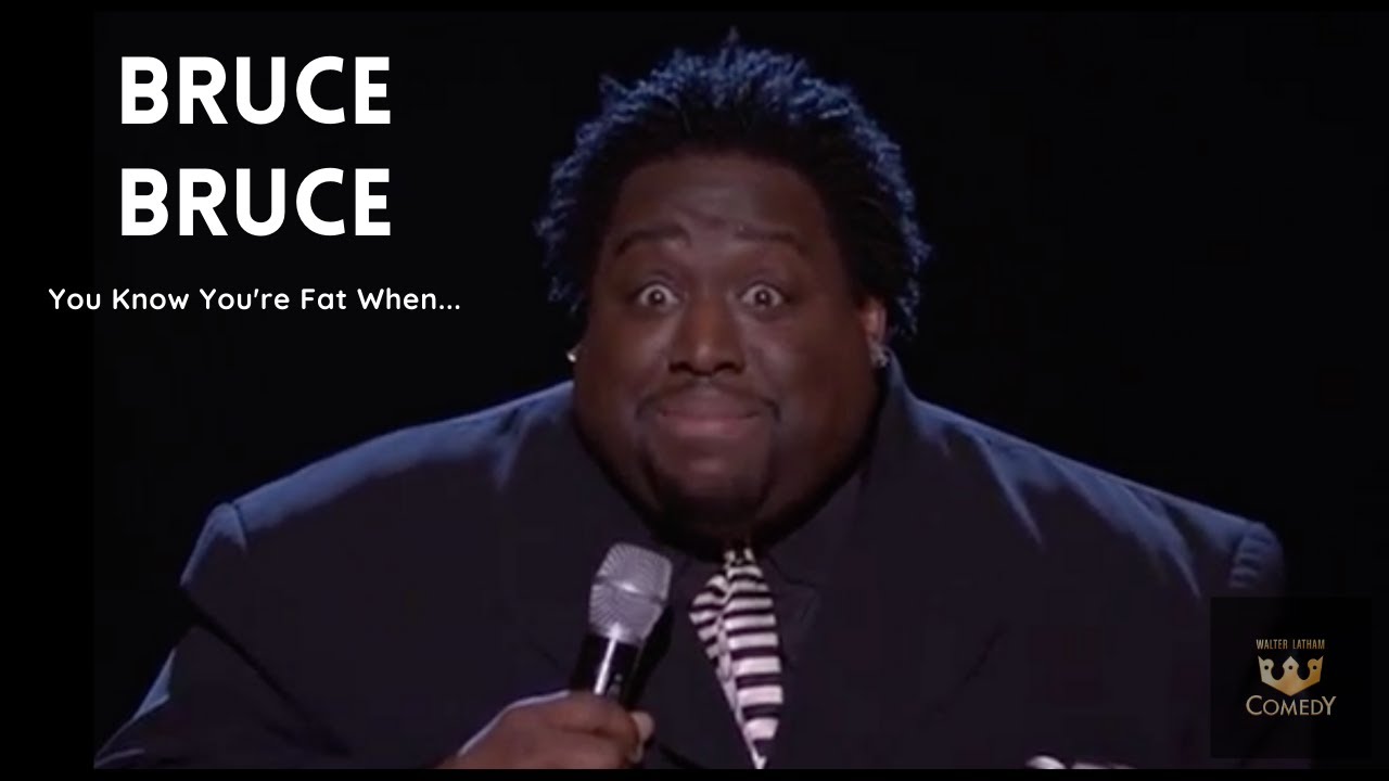 Bruce Bruce You know You're Fat When - YouTube