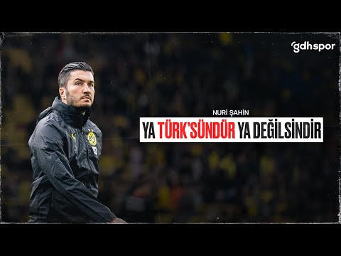 Nuri Şahin | Ya Türk'sündür Ya Değilsindir!