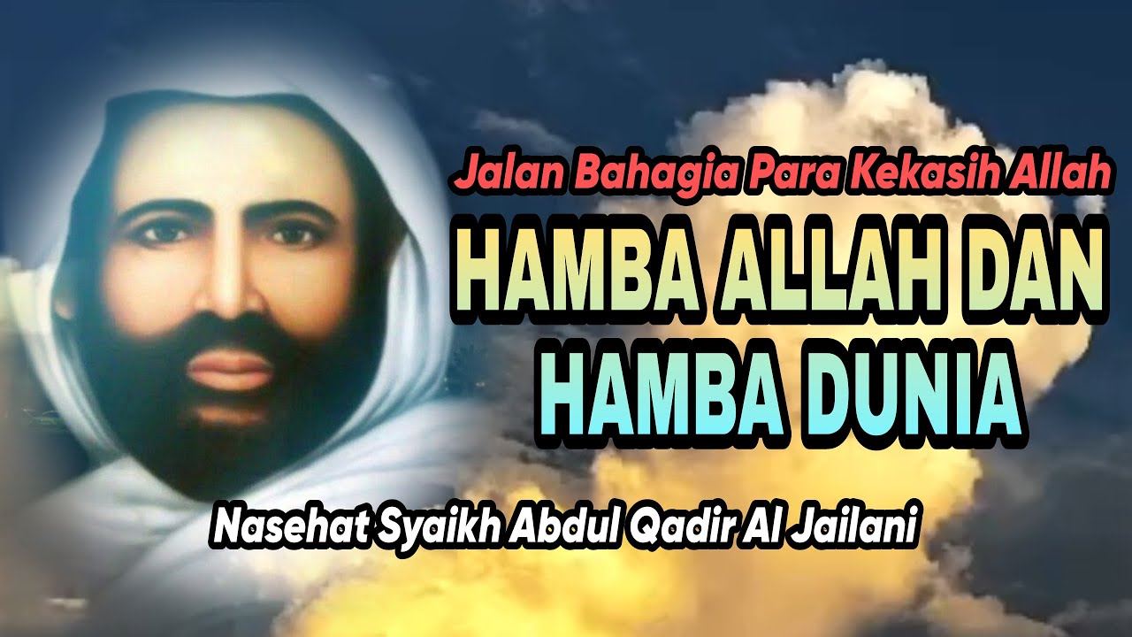 HAMBA ALLAH DAN HAMBA DUNIA | Nasehat Syaikh Abdul Qadir Al Jailani ...