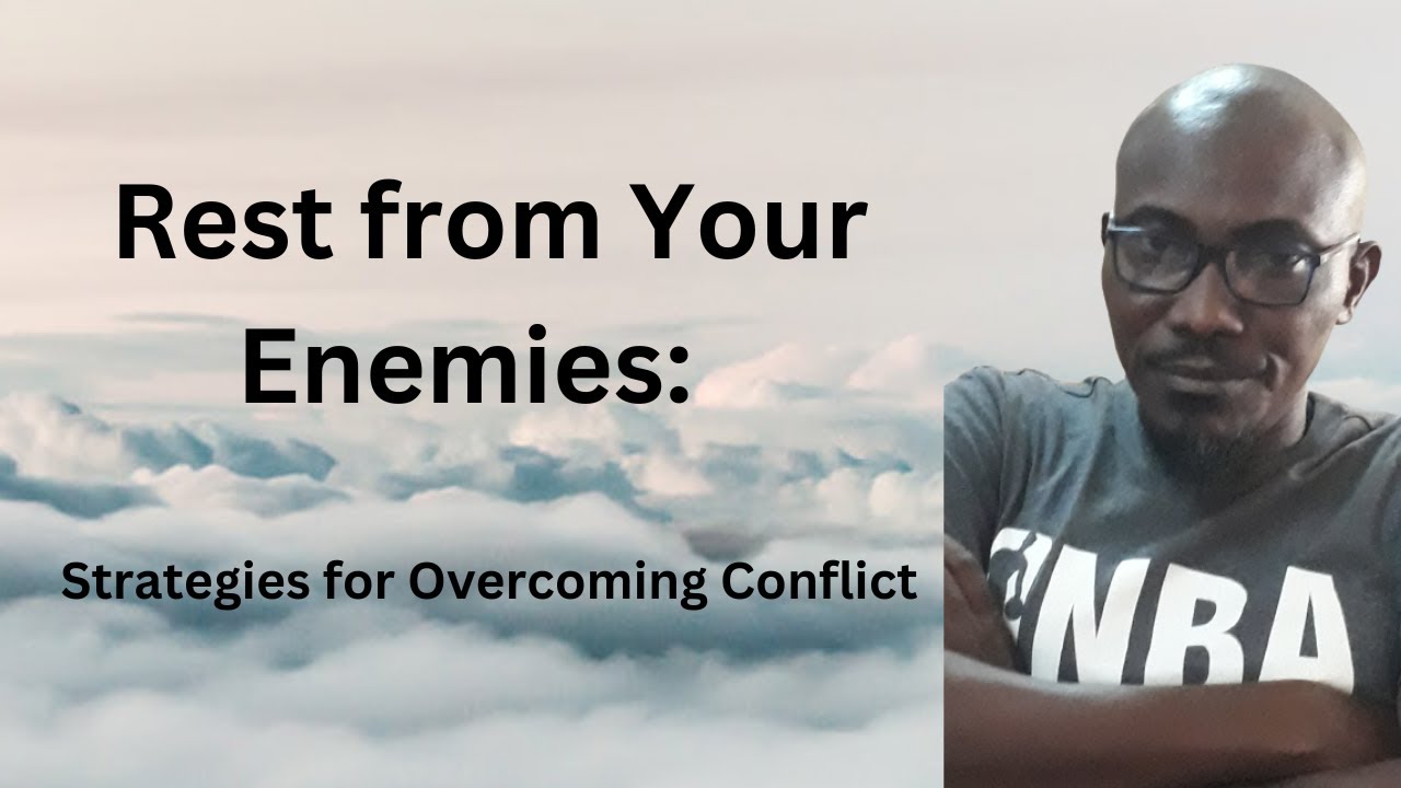 Rest from Your Enemies: Strategies for Overcoming Conflict - YouTube