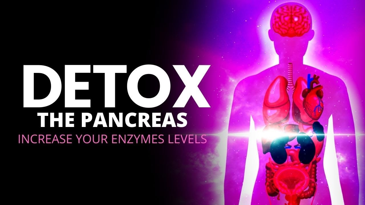 Detox The Pancreas | Increase Your Enzymes Levels | Heal Your Pancreas ...