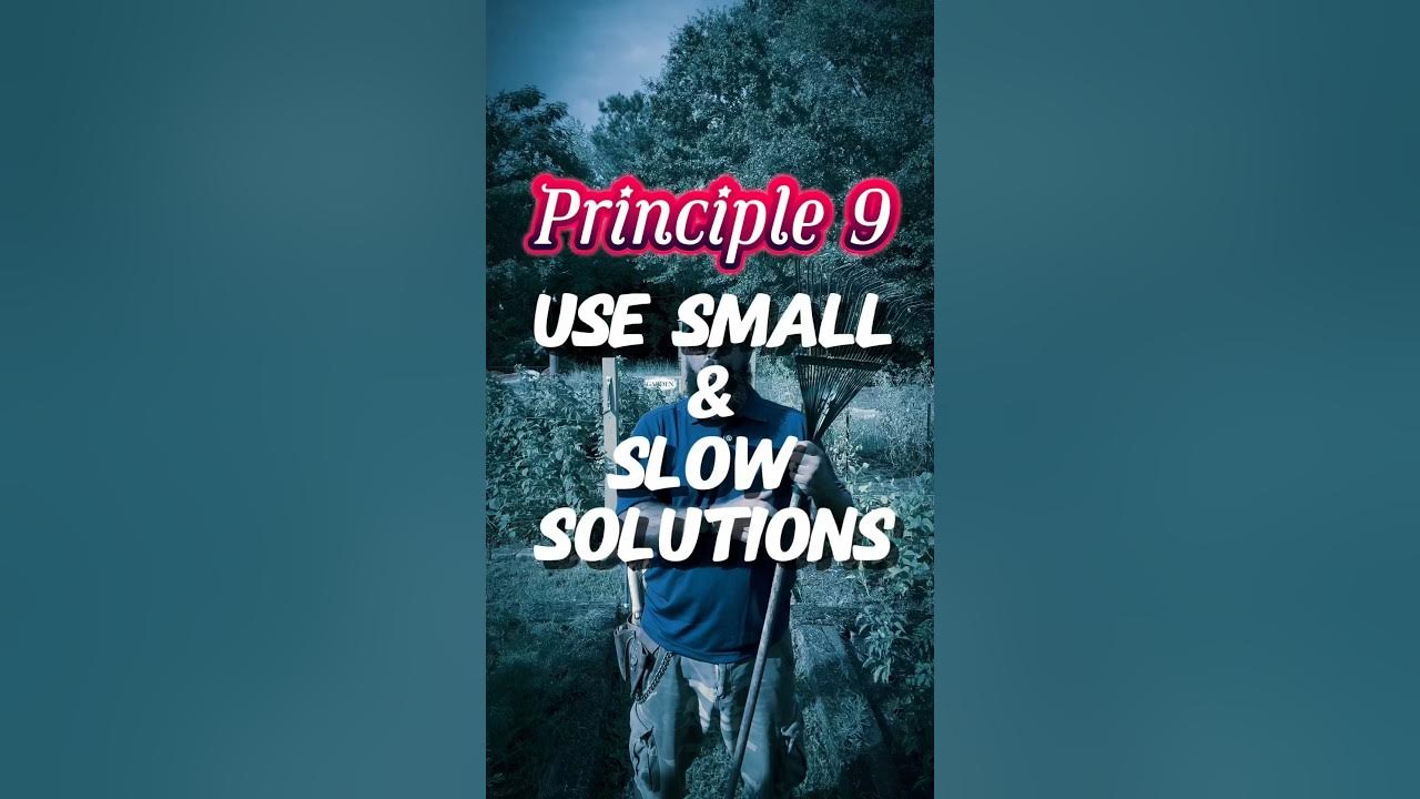 Principle 9 of Permaculture Design: Use Small & Slow Solutions - YouTube