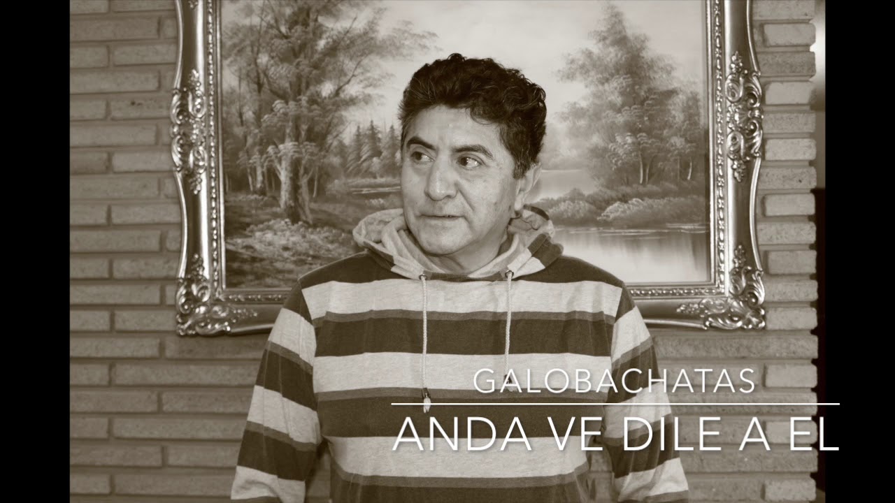 Anda Ve Dile A El - El Chaval (Cover - Galo Bachatas) - YouTube