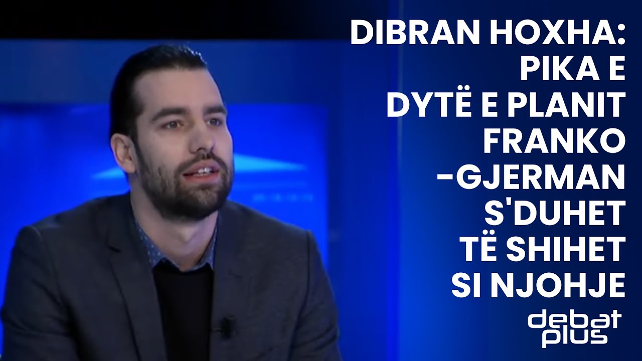 Dibran Hoxha: Pika e dytë e Planit Franko-Gjerman s'duhet të shihet si ...