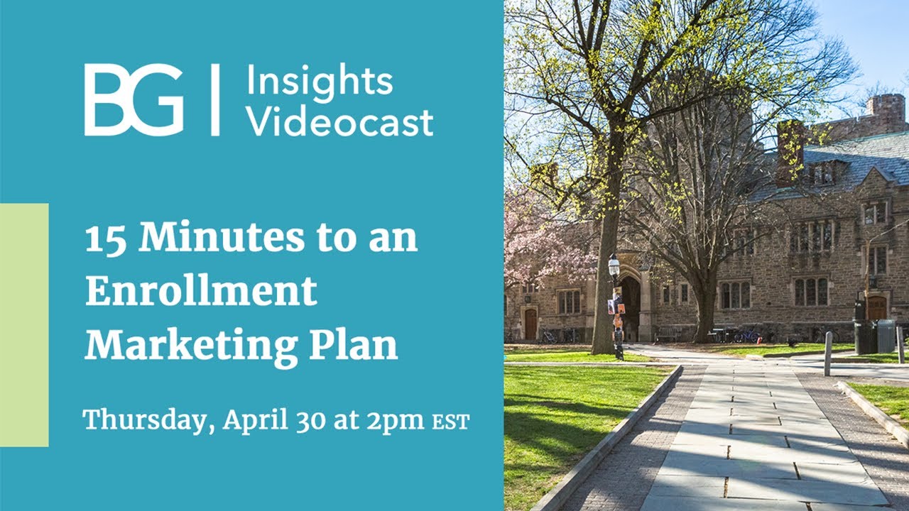 BG Insights Videocast: 15 Minutes to a New Enrollment Marketing Plan ...