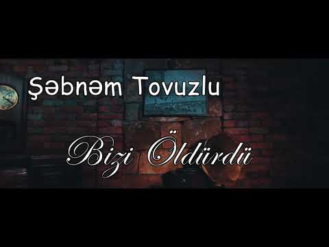 Sebnem tovuzlu bizi oldurdu