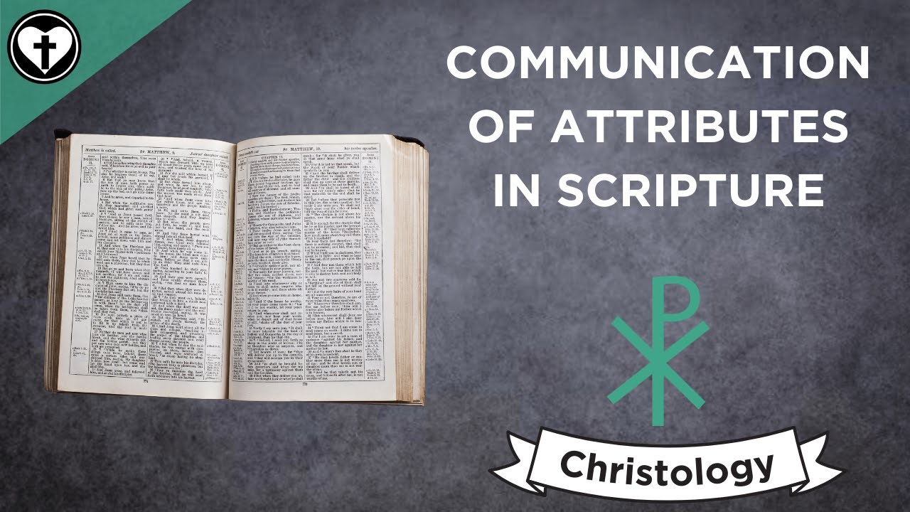 The Communication of Attributes in Scripture (Intro to Christology ...