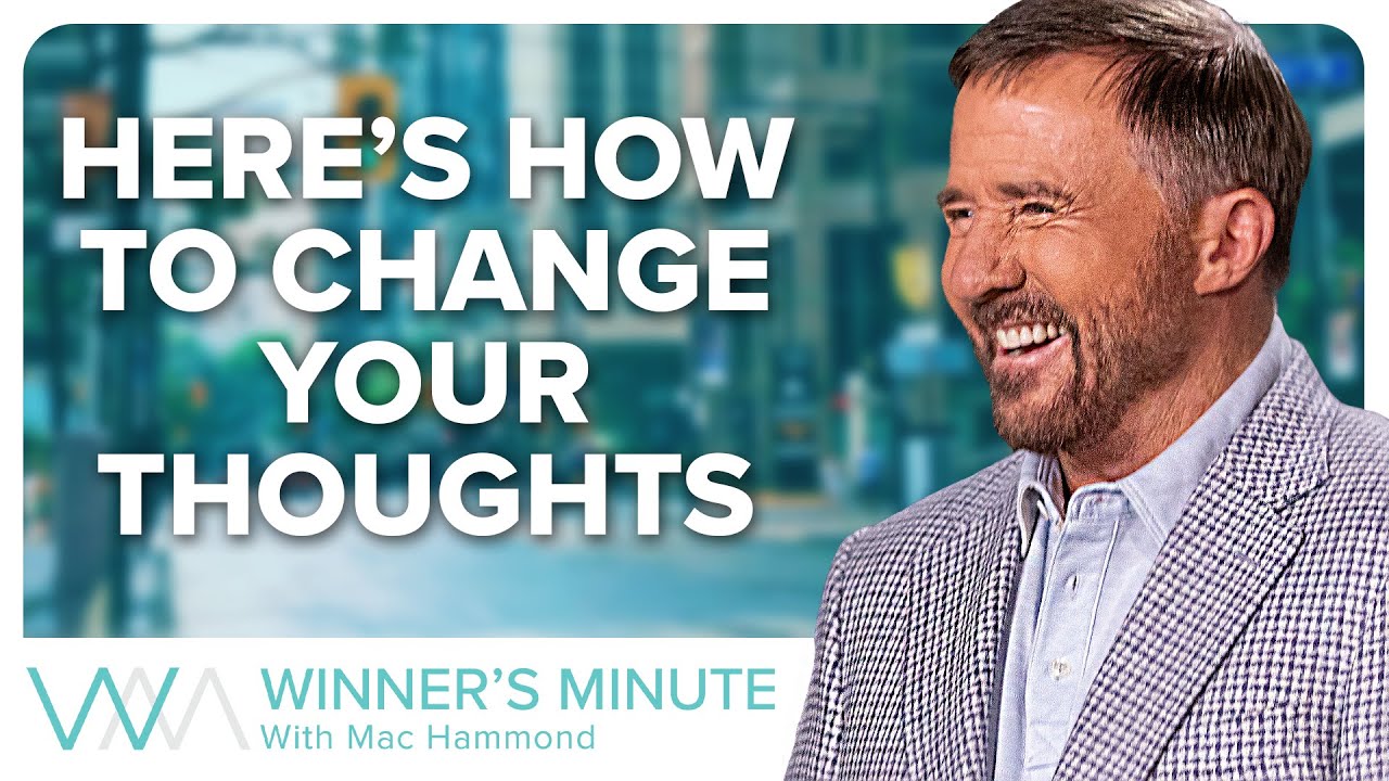 Here’s How to Change Your Thoughts // The Winner's Minute With Mac ...