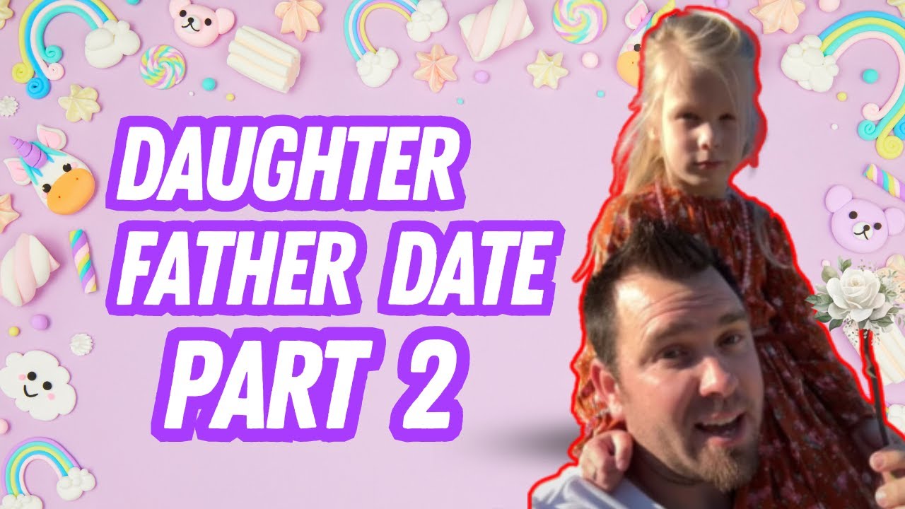 Daddy Daughter Date Part 2 Yall Thought Dinner Was It Youtube