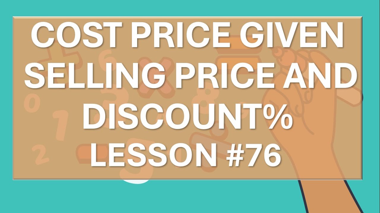 COST PRICE GIVEN SELLING PRICE AND DISCOUNT% LESSON #76 (BGCSE MATH ...