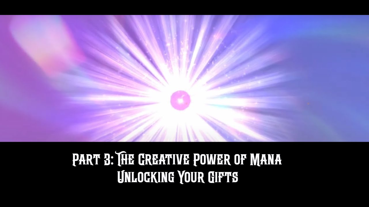 Part 3 The Creative Power of Mana – Unlocking Your Gifts - YouTube