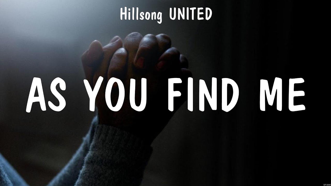 As You Find Me - Hillsong UNITED (Lyrics) - Our Father, Trust In You ...