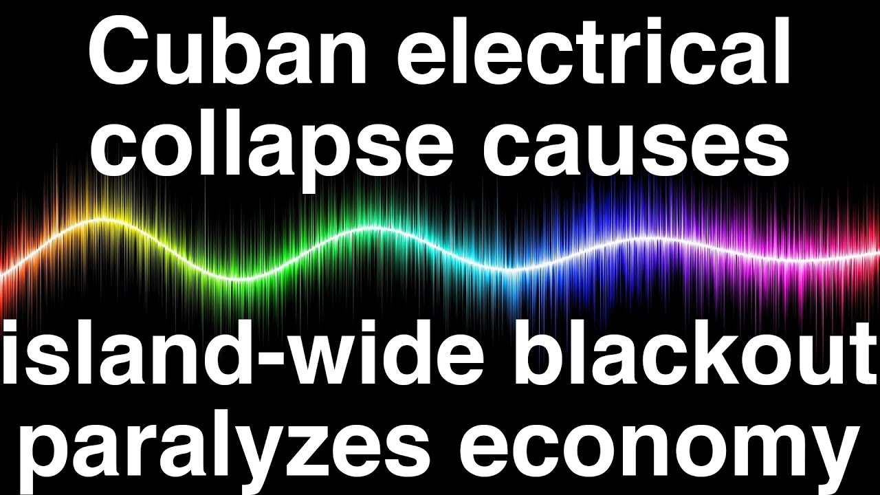 Cuban electrical collapse causes island-wide blackout, paralyzes ...
