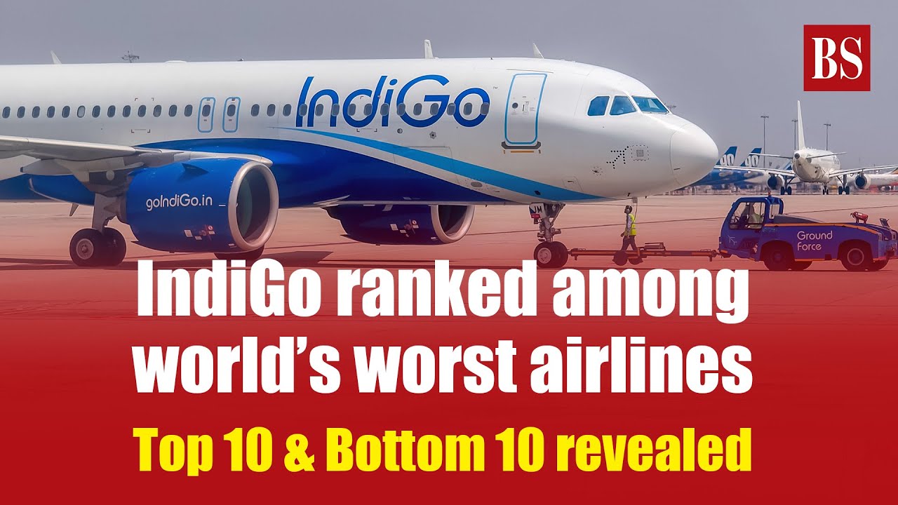 IndiGo ranked among world’s worst airlines: Top 10 & Bottom 10 revealed ...