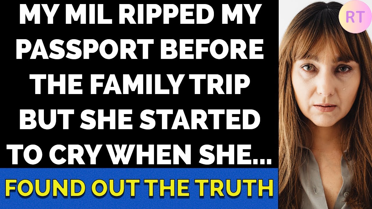 My MIL ripped my passport before the family trip but she started to cry ...